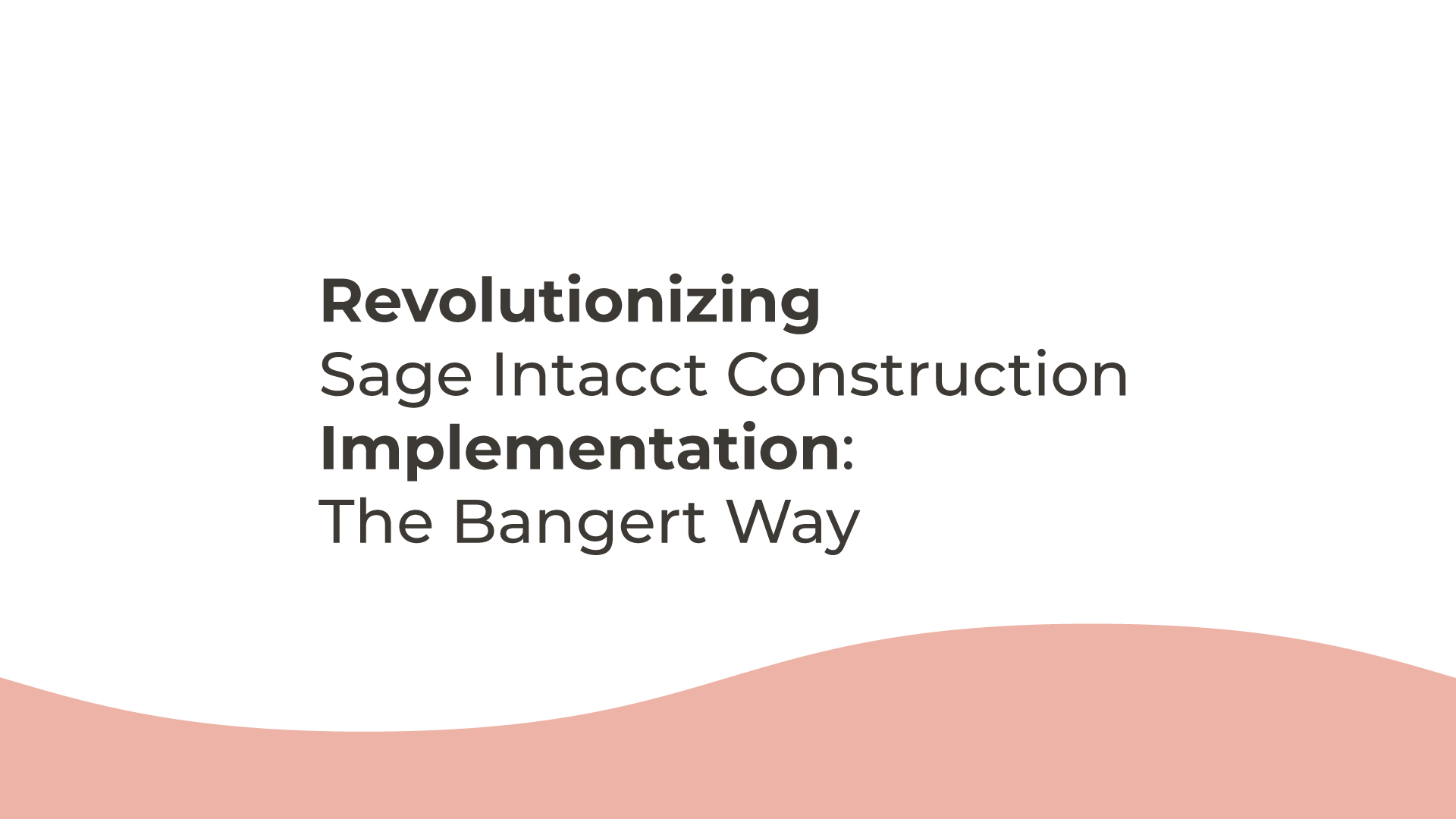 CNR Ad - Revolutionizing Sage Intacct Construction Implementation: The Bangert Way - Bangert, Inc.